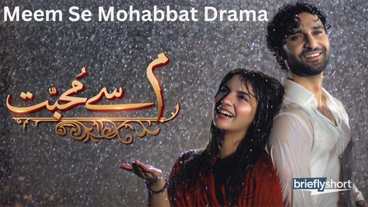 Meem Se Mohabbat Drama Cast, Timing, Story, Teaser & Episode